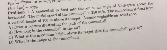 Solved Problem 1 A cannonball is fired into the air at an | Chegg.com