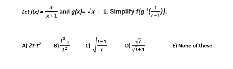 Solved Let f(x)=x+1x and g(x)=x+1. Simplify f(g−1(t−11)). A) | Chegg.com