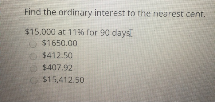 Solved Find the ordinary interest to the nearest cent. | Chegg.com