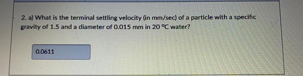 Solved 2. a) What is the terminal settling velocity (in | Chegg.com