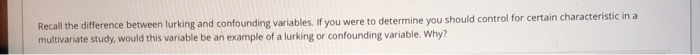 Solved Recall the difference between lurking and confounding | Chegg.com