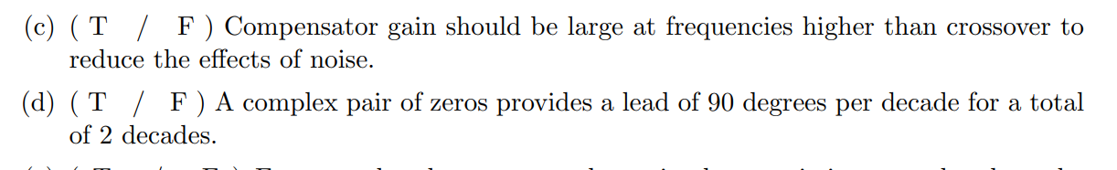 Solved (c) (T / F ) Compensator gain should be large at | Chegg.com