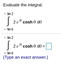 Solved Evaluate the integral. - In 2 cosh Ꮎ dᎾ . 2e In 6 - | Chegg.com