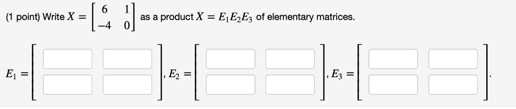 Solved (1 point) Write X = | as a product X = EiE2E3 of | Chegg.com