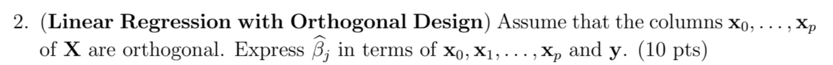 Solved 2. (Linear Regression with Orthogonal Design) Assume | Chegg.com