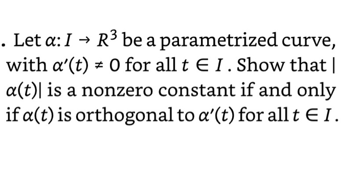 Solved Let α: 1 → R3 be a parametrized curve, with α'(t)-0 | Chegg.com