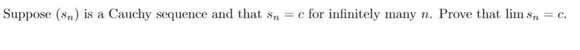 Solved ppose (sn) is a Cauchy sequence and that sn=c for | Chegg.com