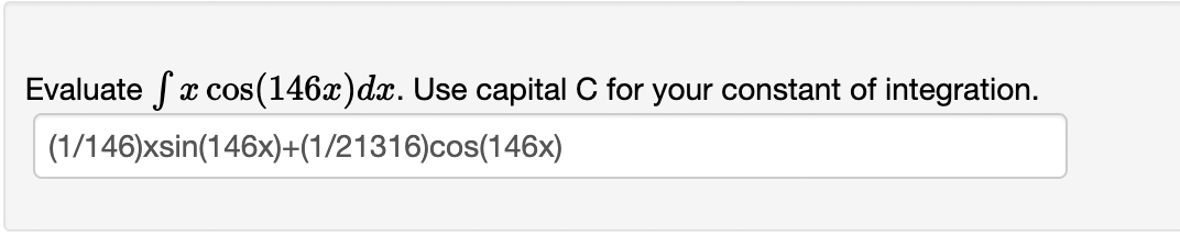 Solved Evaluate ∫xcos(146x)dx. Use capital C for your | Chegg.com