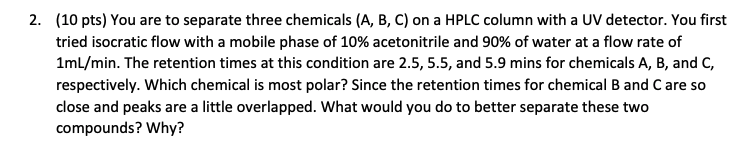 Solved 2. (10 pts) You are to separate three chemicals (A, | Chegg.com