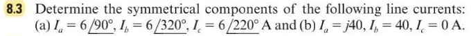 Solved 8.3 Determine the symmetrical components of the | Chegg.com