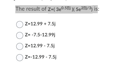 Solved The result of Z=(3e0.5Πmj)(5e2Πj3) | Chegg.com