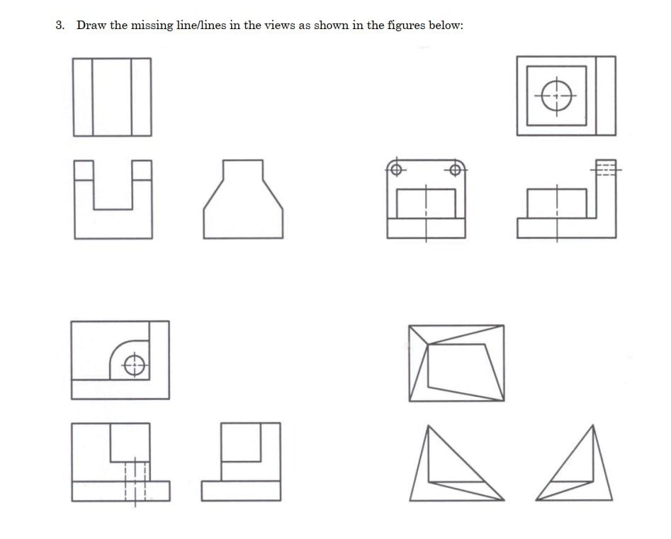 Solved 3. Draw the missing line/lines in the views as shown | Chegg.com