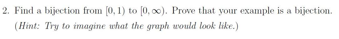 Solved 2. Find a bijection from [0,1) to (0,0). Prove that | Chegg.com