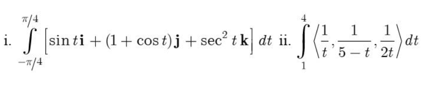 Solved 7/4 i. S (sinti + (1 + cos t)j + secº tk) dt ii. SG | Chegg.com