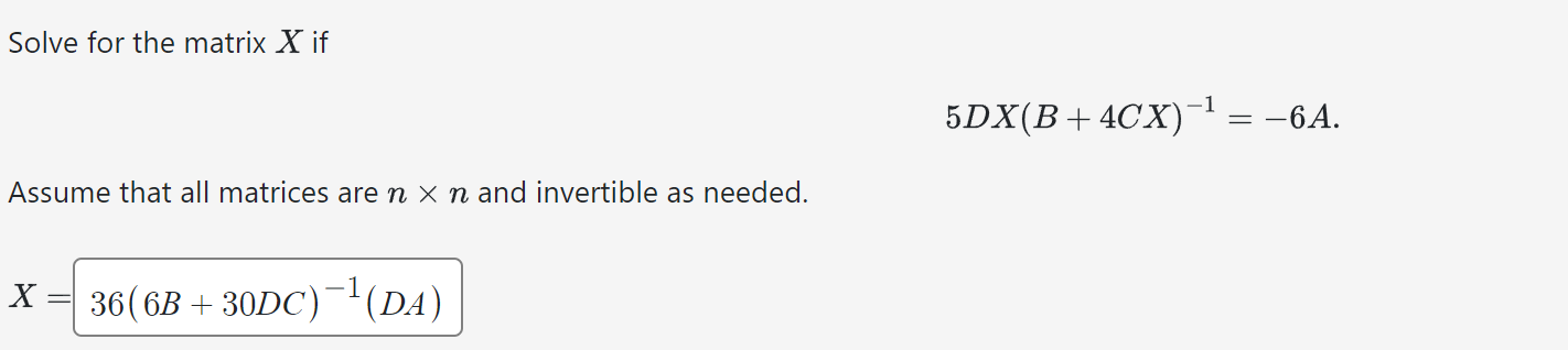 Solved Solve for the matrix x if5Dx(B+4Cx)-1=-6AAssume that | Chegg.com
