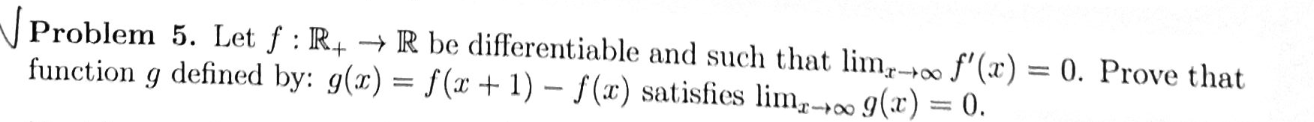 Solved Problem 5. Let f:R+→R be differentiable and such that | Chegg.com