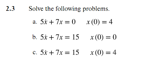 Solved Solve the following problems. a. 5x+7x=0x(0)=4 b. | Chegg.com