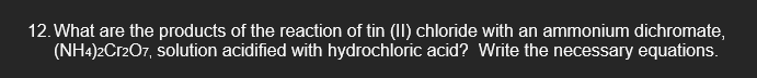 Solved 12. What are the products of the reaction of tin (II) | Chegg.com