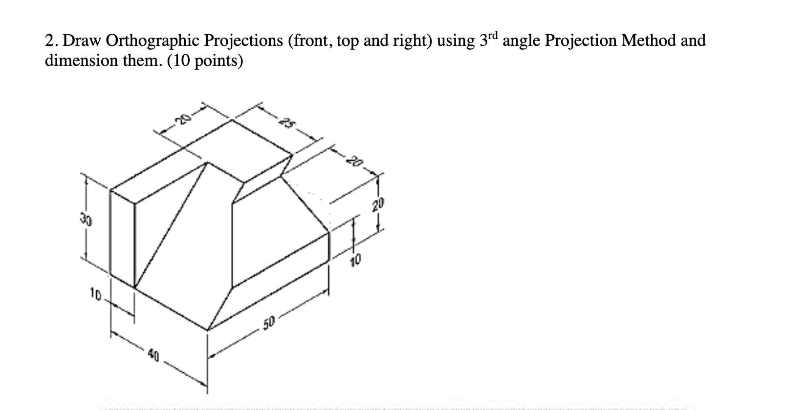 Solved 2. Draw Orthographic Projections (front, top and | Chegg.com