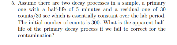 Solved 5. Assume there are two decay processes in a sample, | Chegg.com