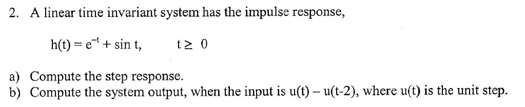 Solved 2. A linear time invariant system has the impulse | Chegg.com