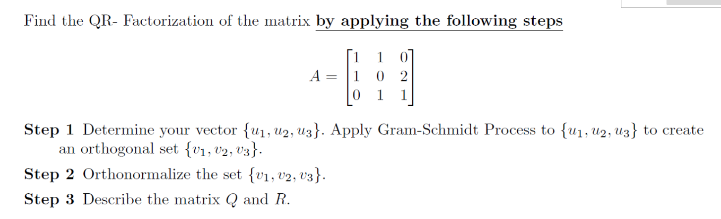 Solved Find the QR- Factorization of the matrix by applying | Chegg.com