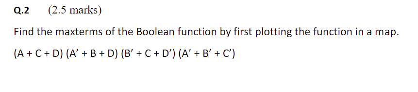 Solved Q.2 (2.5 marks) Find the maxterms of the Boolean | Chegg.com