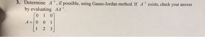 Solved Determine A^-1, if possible, using Gauss-Jordan | Chegg.com