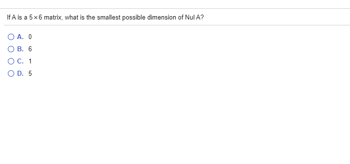 Solved If A is a 5x6 matrix, what is the smallest possible | Chegg.com