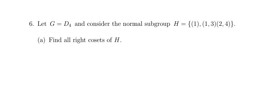 Solved 6. Let G = D4 and consider the normal subgroup H = | Chegg.com