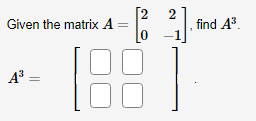 Solved Given the matrix A=[202−1], A3=[] | Chegg.com