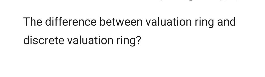 Solved The difference between valuation ring and discrete | Chegg.com