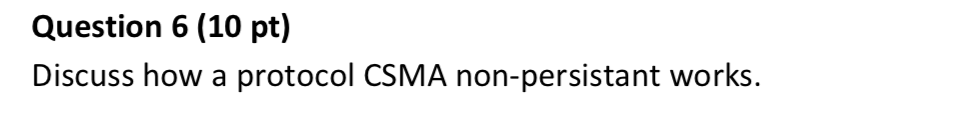 Solved Question 6 (10 pt) Discuss how a protocol CSMA | Chegg.com