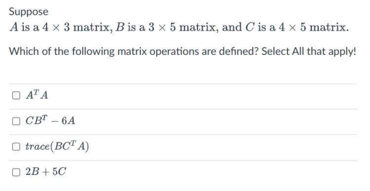 Solved Suppose A is a 4×3 matrix, B is a 3×5 matrix, and C | Chegg.com