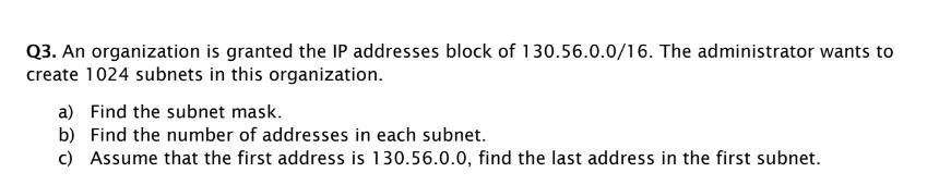 Solved Q3. An organization is granted the IP addresses block | Chegg.com