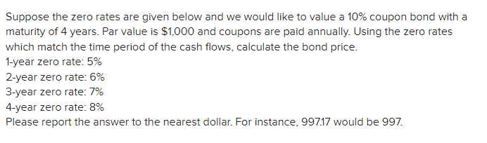 Solved Suppose the zero rates are given below and we would | Chegg.com