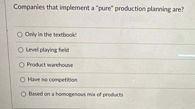 Solved Companies that implement a "pure" production planning | Chegg.com