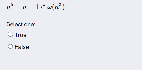 Solved n5+n+1∈ω(n3) Select one: True False | Chegg.com