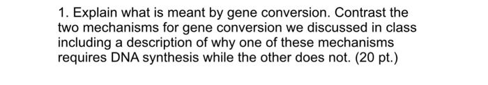 Solved 1. Explain what is meant by gene conversion. Contrast | Chegg.com