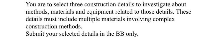 Solved You are to select three construction details to | Chegg.com