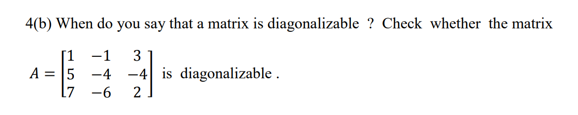 Solved 4(b) When do you say that a matrix is diagonalizable | Chegg.com