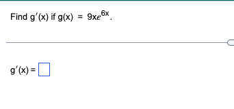 Solved Find g′(x) if g(x)=9xe6x g′(x)= | Chegg.com