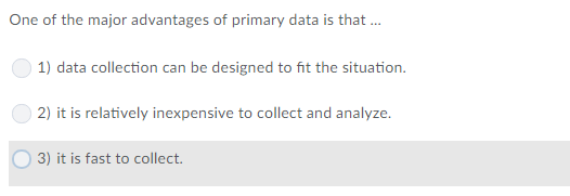 Solved One of the major advantages of primary data is | Chegg.com