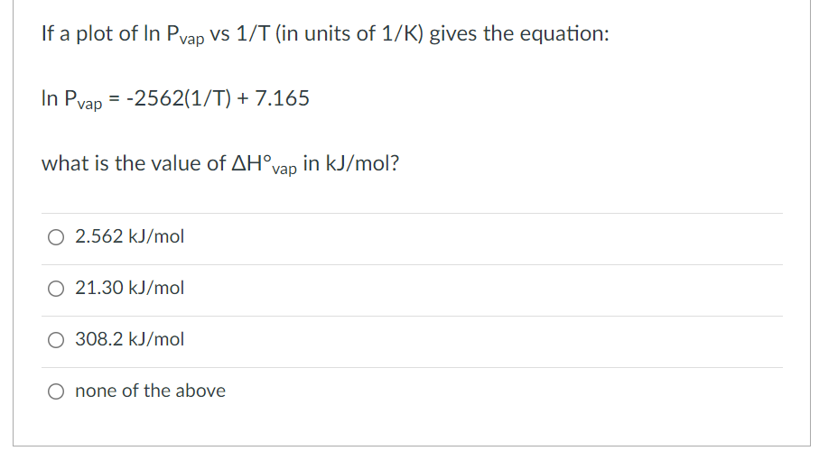 Solved If a plot of In Pvap vs 1/T (in units of 1/K) gives | Chegg.com
