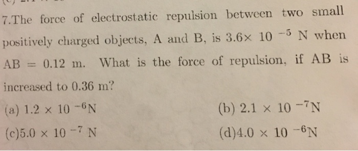 Solved 7.T he force of electrostatic repulsion between two | Chegg.com