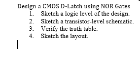 Solved Design a CMOS D-Latch using NOR Gates 1. Sketch a | Chegg.com