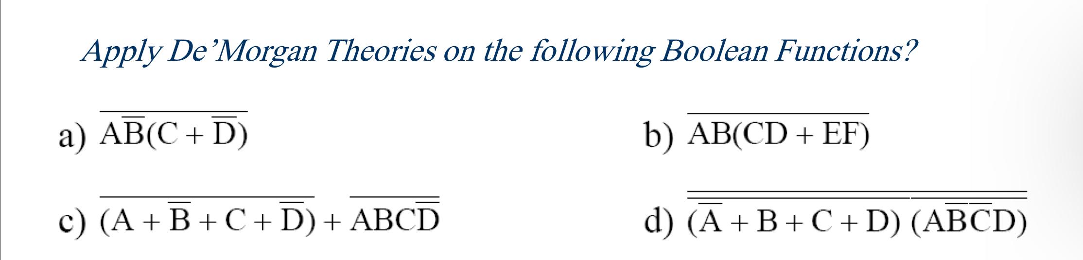 Solved Apply De'Morgan Theories on the following Boolean | Chegg.com Solved Apply De'Morgan Theories on the following Boolean | Chegg.com