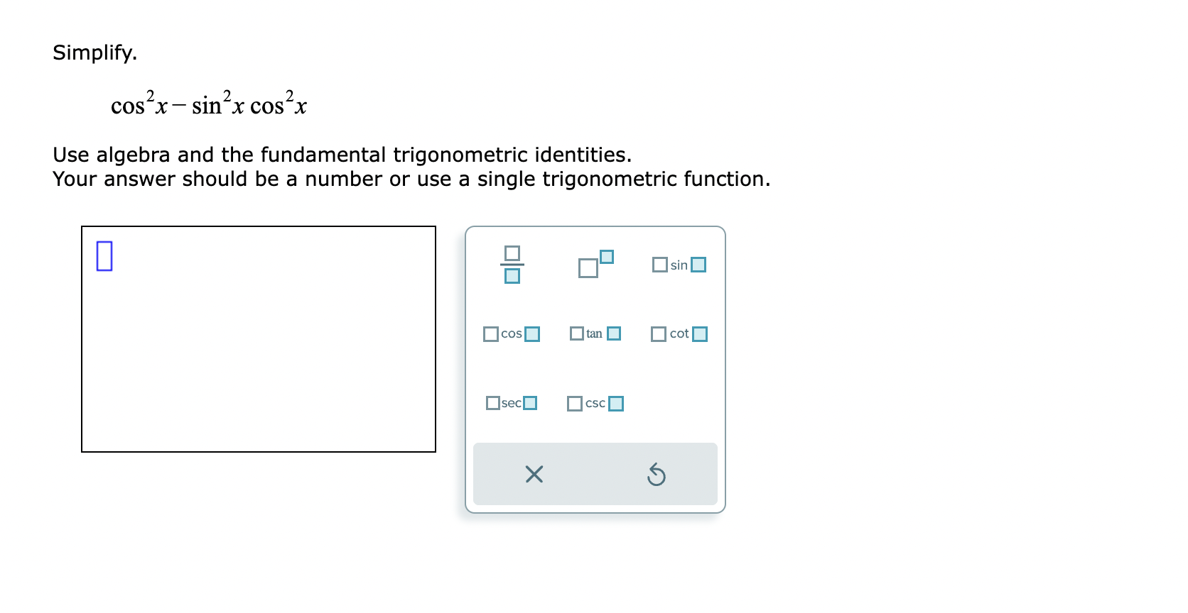 Solved Simplify. cos2x−sin2xcos2x Use algebra and the | Chegg.com