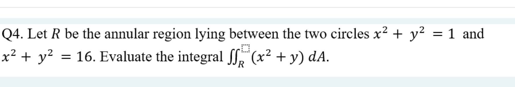 Solved Q4. Let R be the annular region lying between the two | Chegg.com