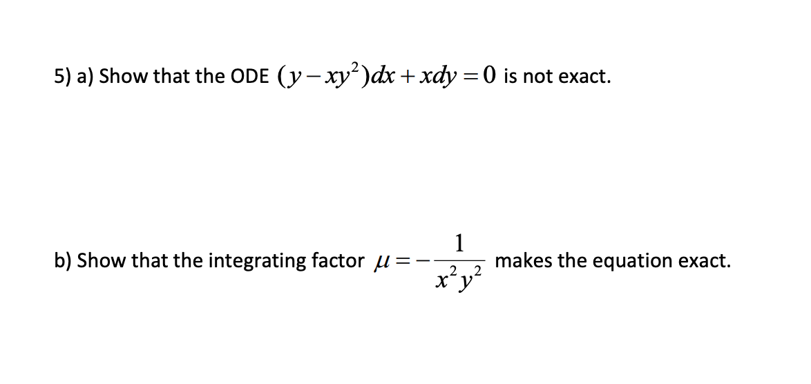 Solved 5) a) Show that the ODE (y – xy)dx + xdy = 0 is not | Chegg.com